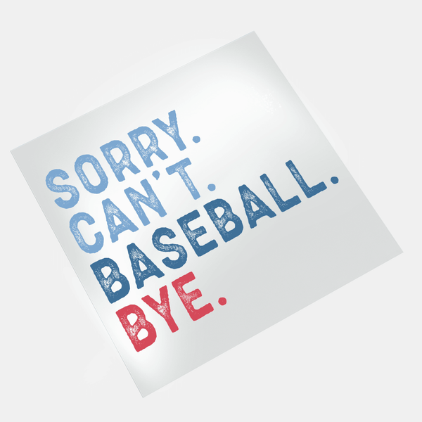Baseball: Sorry. Can't. Baseball. Bye - DTF Transfer - Direct-to-Film ...