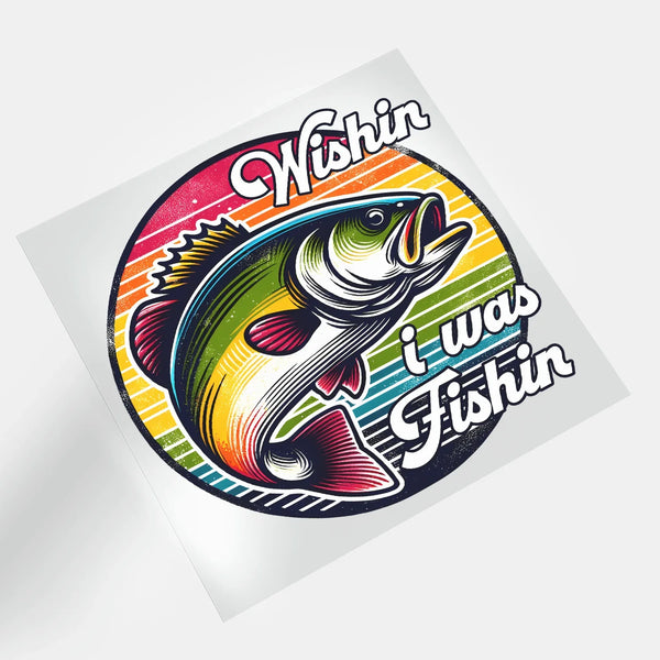 Where's The Fish: Wishin' I Was Fishin' - DTF Transfer - Direct-to-Film ...