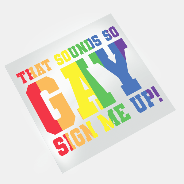 More Pride Less Prejudice: That Sounds So Gay Sign Me Up! - DTF Transf ...