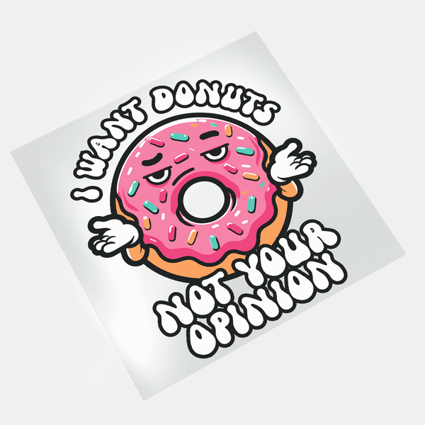 Funny Donut: I Want Donuts Not Your Opinion - DTF Transfer - Direct-to ...